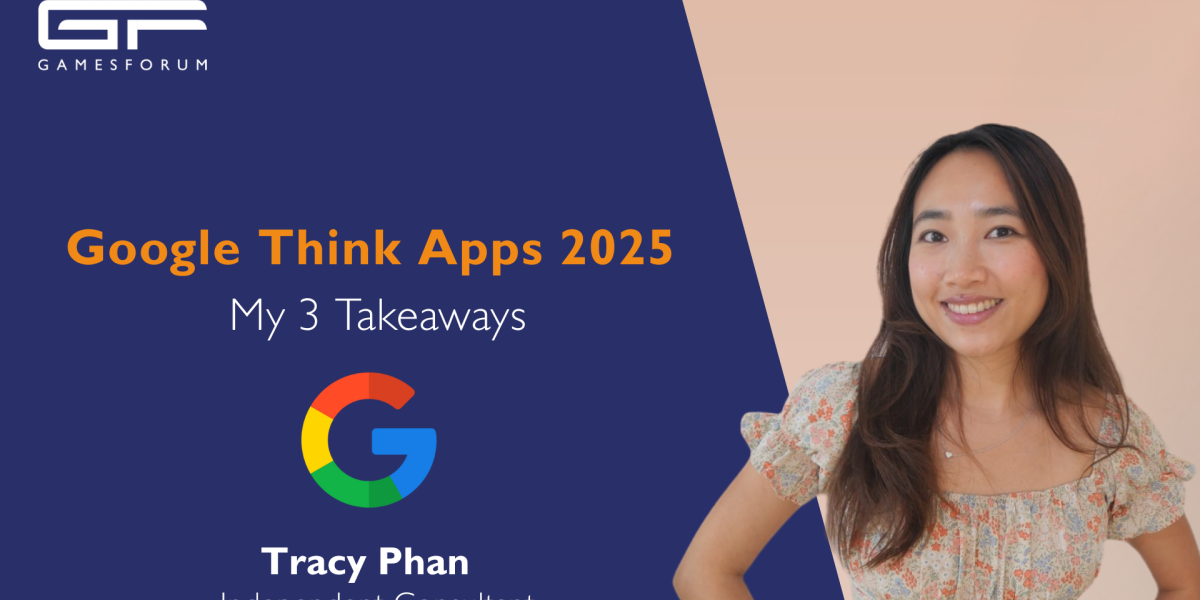 Google Think Apps 2025 - My 3 Takeaways | Gamesforum